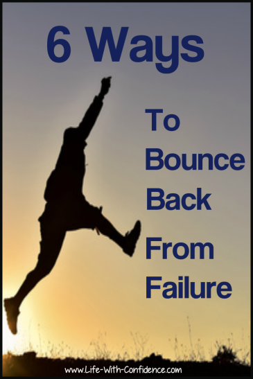 How To Deal With Failure - 6 Ways To Bounce Back From Failure